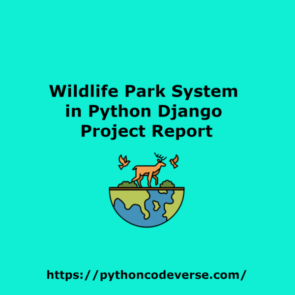 Wildlife Park System in Python Django Project Report – PythonCodeverse